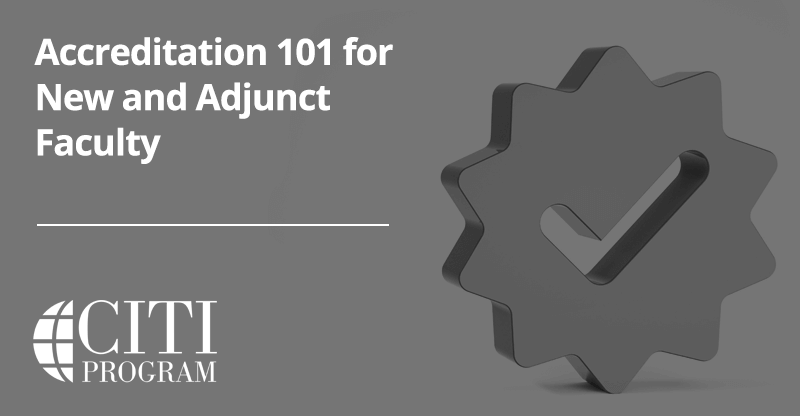Accreditation 101 for New and Adjunct Faculty | CITI Program