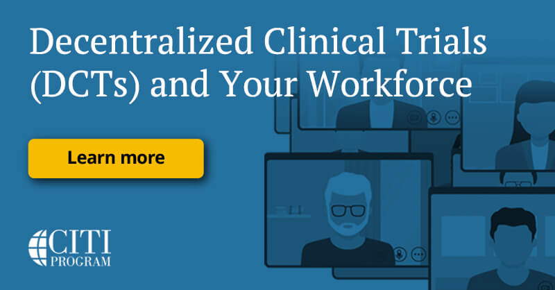 Decentralized Clinical Trials (DCTs) and Your Workforce | CITI Program