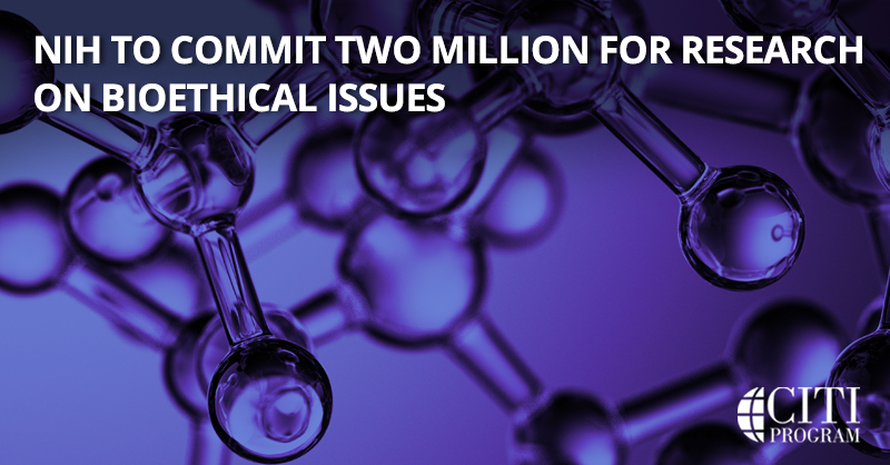 NIH to Commit Two Million for Research on Bioethical Issues | CITI Program