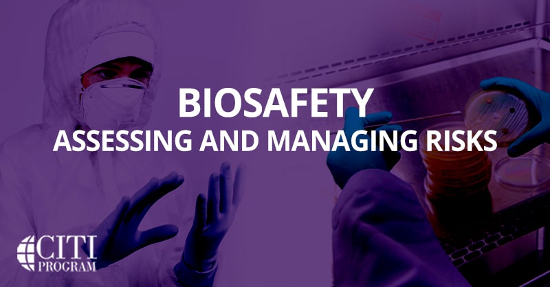 Biosafety - Assessing and Managing Risks | CITI Program