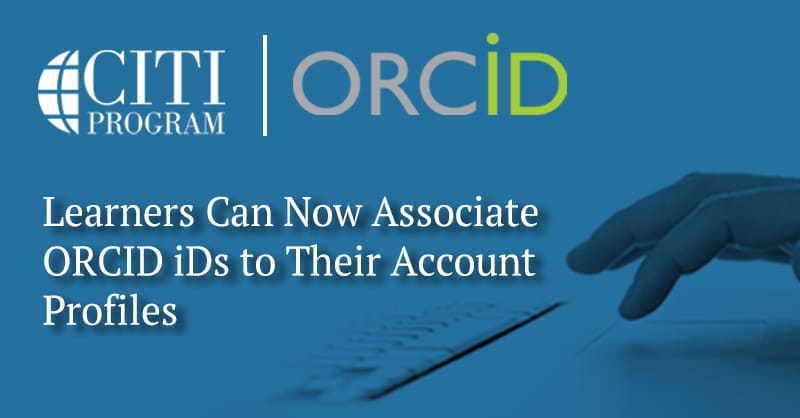 CITI Program Learners Can Now Add ORCID iDs to Their Profiles