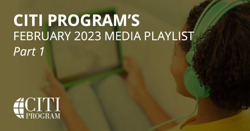 CITI Program's February 2023 Media Playlist: Part 1