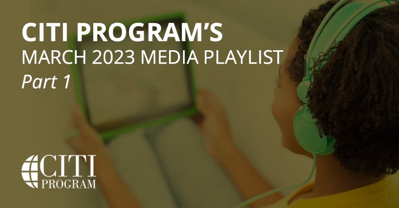 CITI Program's March 2023 Media Playlist: Part 1